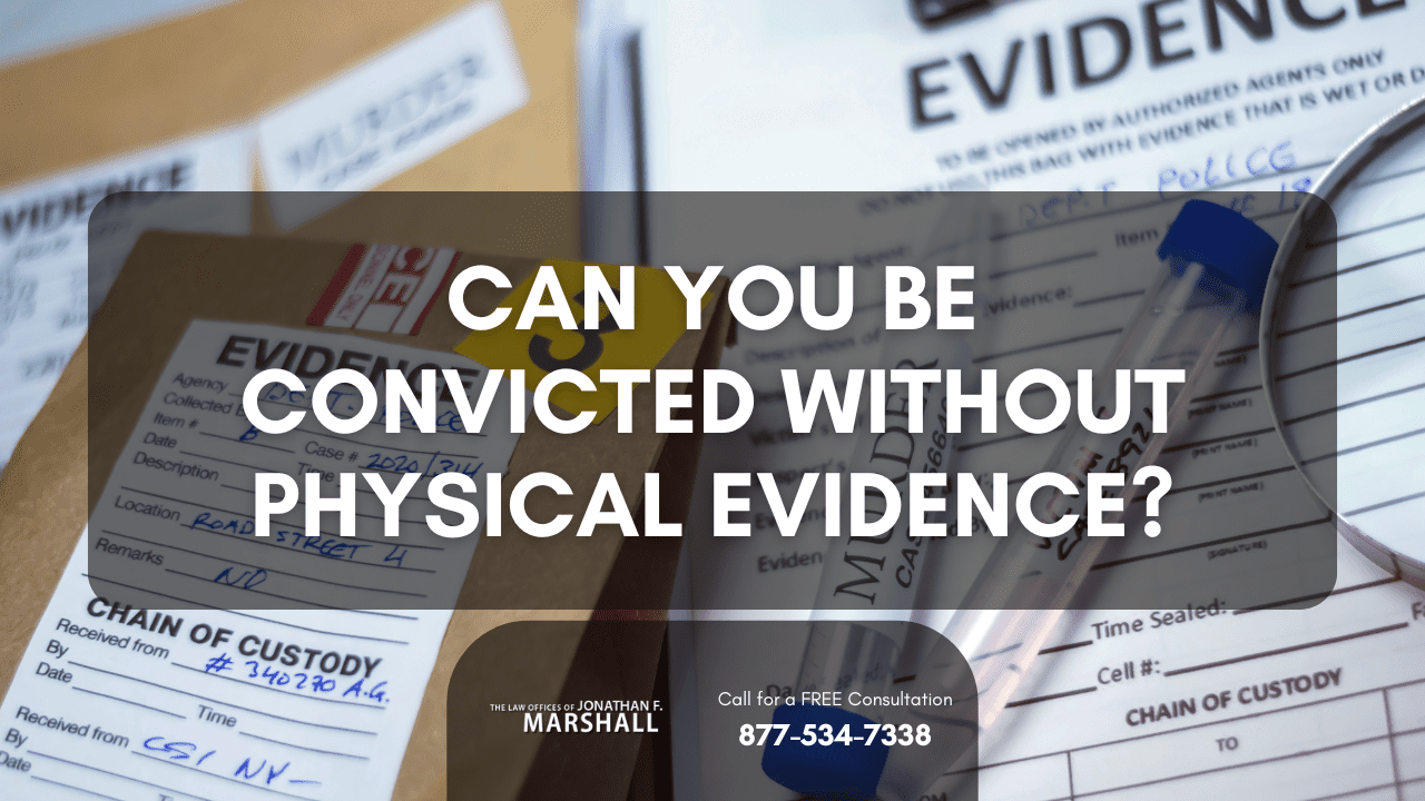 Can You Be Convicted Without Physical Evidence? | Call Us Now